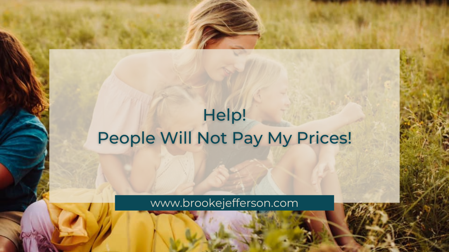 Why People Aren't Paying Your Prices - brookejefferson.com